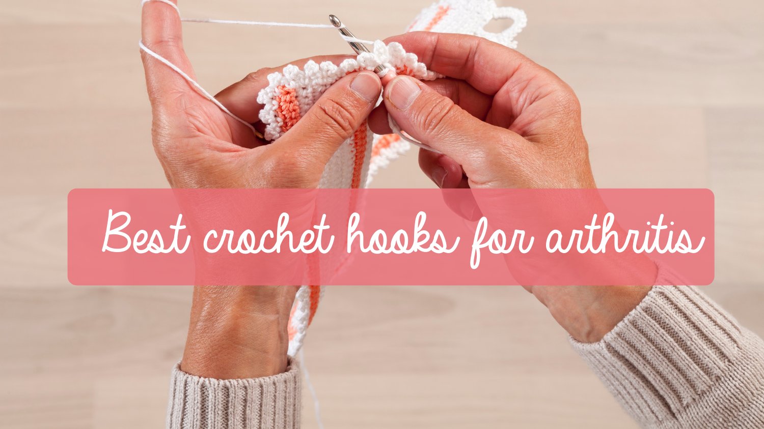 Best Crochet Hooks for Arthritis — 7 Tested & Ranked (2026) – Crochetree